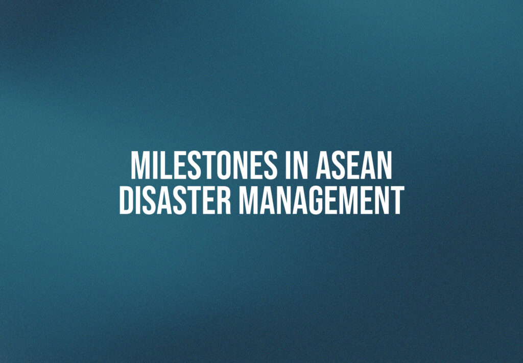 Milestones in ASEAN Disaster Management - The ASEAN Magazine